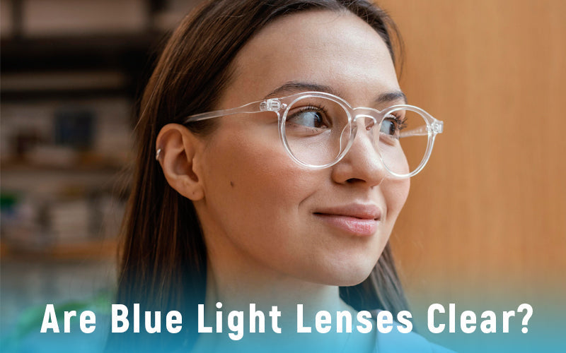 Are Blue Light Lenses Clear? A Comprehensive Guide to Clarity, Effecti ...